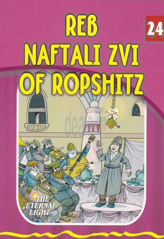 The Eternal Light: Reb Naftali Zvi of Ropshitz - Volume 24 – Judaica Plaza